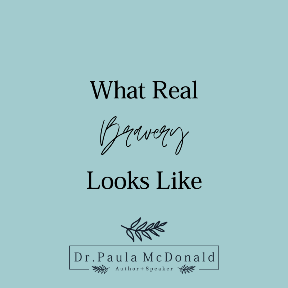 What Real Bravery Looks Like - Dr. Paula McDonald
